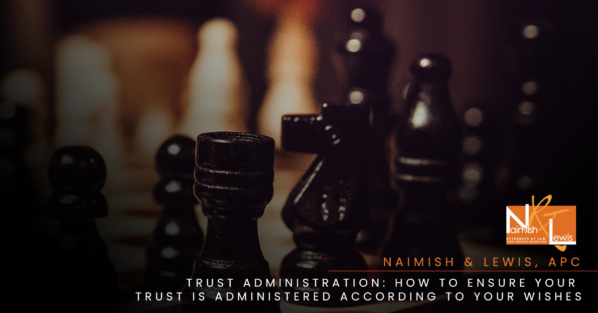 How to Ensure Your Trust is Administered According to Your Wishes